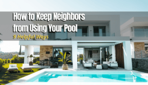 9 Ways to Keep Neighbors from Using Your Pool - The Backyard Pros